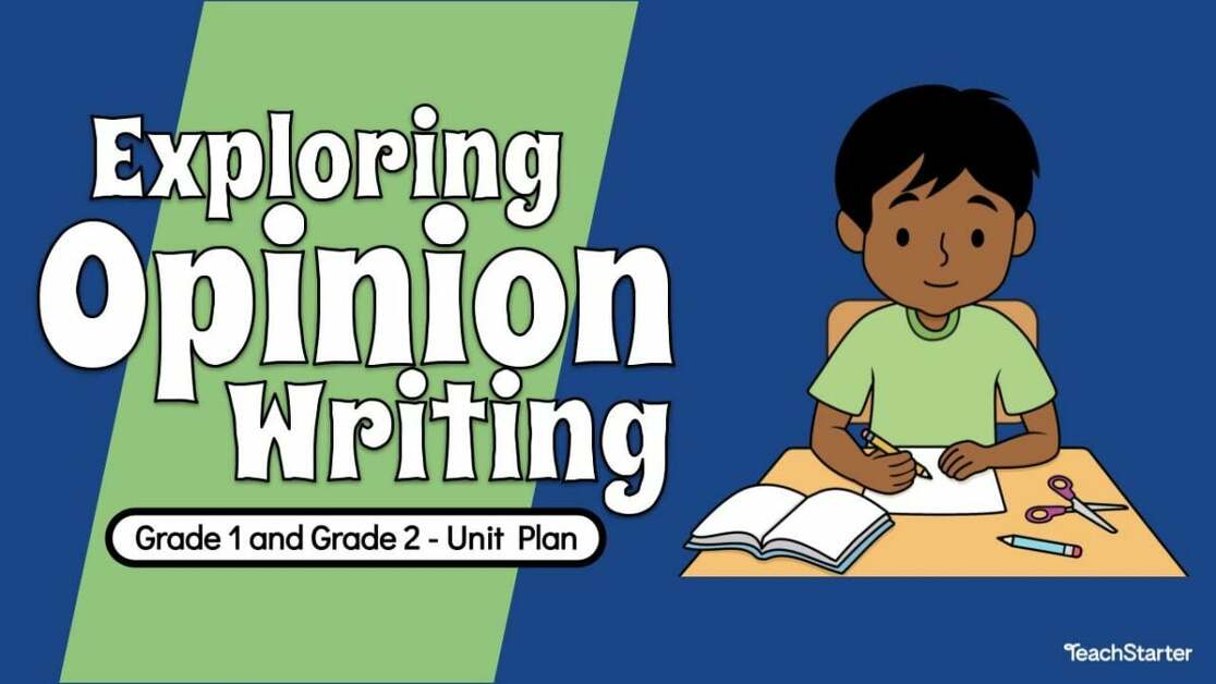 Exploring Opinion Pieces Unit Plan - Grade 1 and Grade 2 | Teach Starter