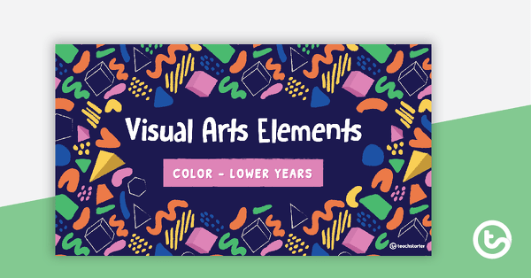 Visual Arts Elements Color PowerPoint - Lower Years | Teach Starter