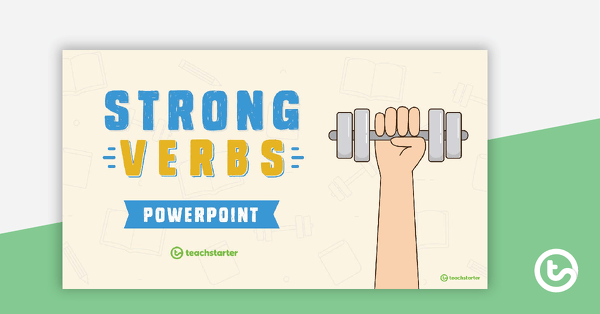 Strong Verbs PowerPoint | Teach Starter