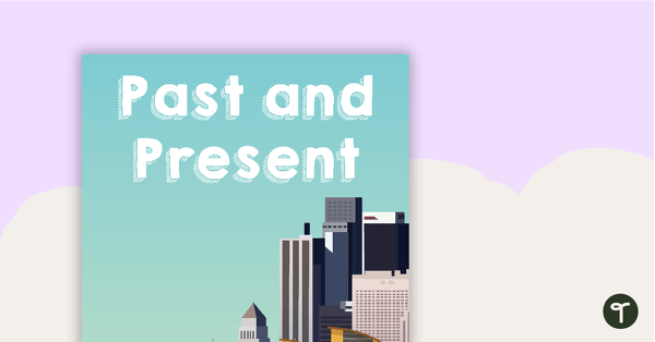 Past and Present Teaching Resource Pack | Teach Starter