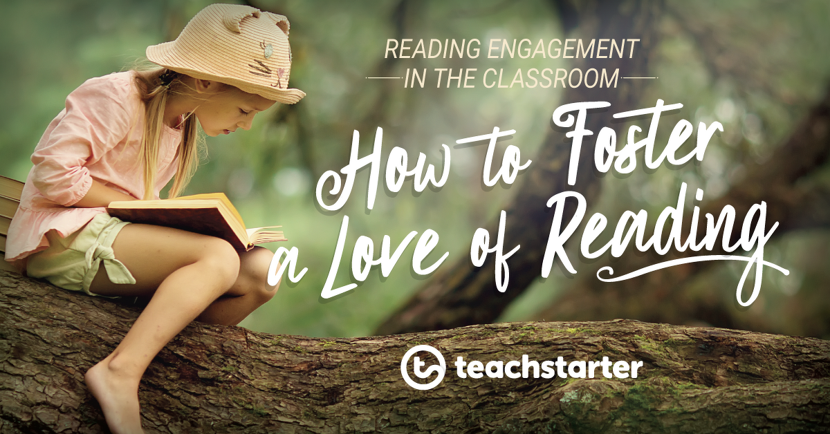 Reading Engagement in the Classroom | How to Foster a Love of Reading ...