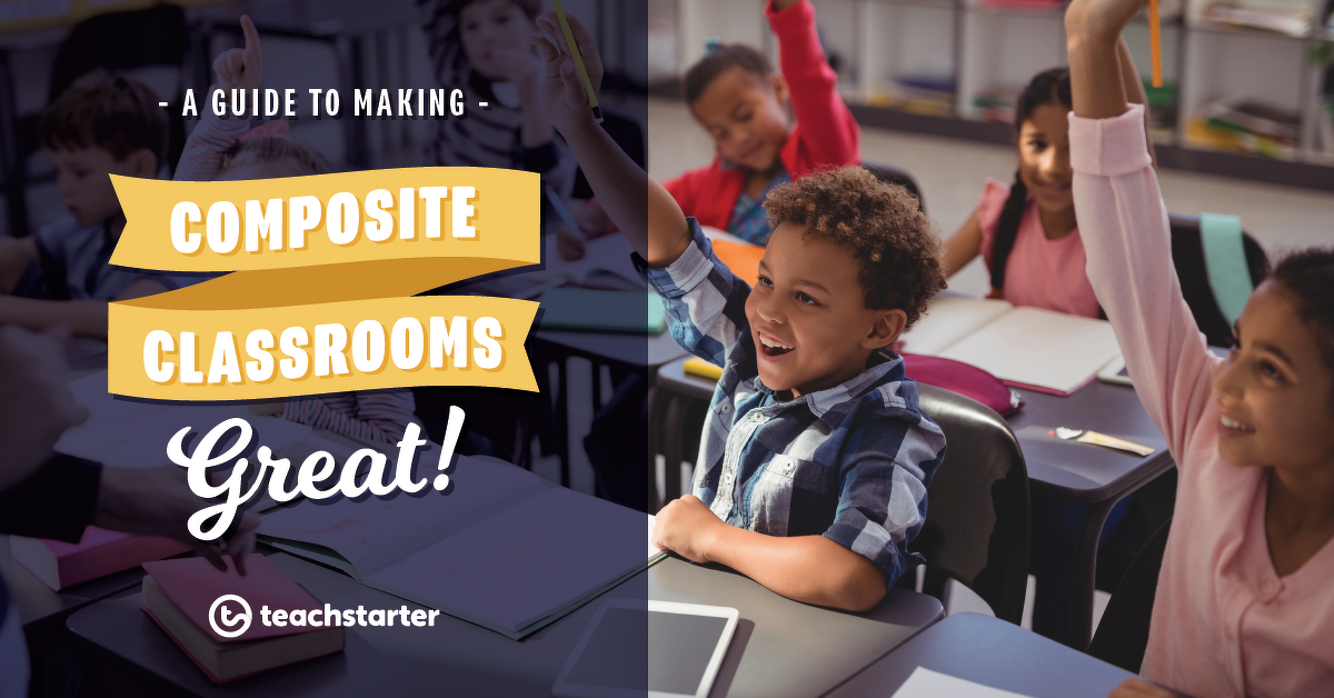 A Teacher’s Guide to Making Composite Classrooms Great | Teach Starter