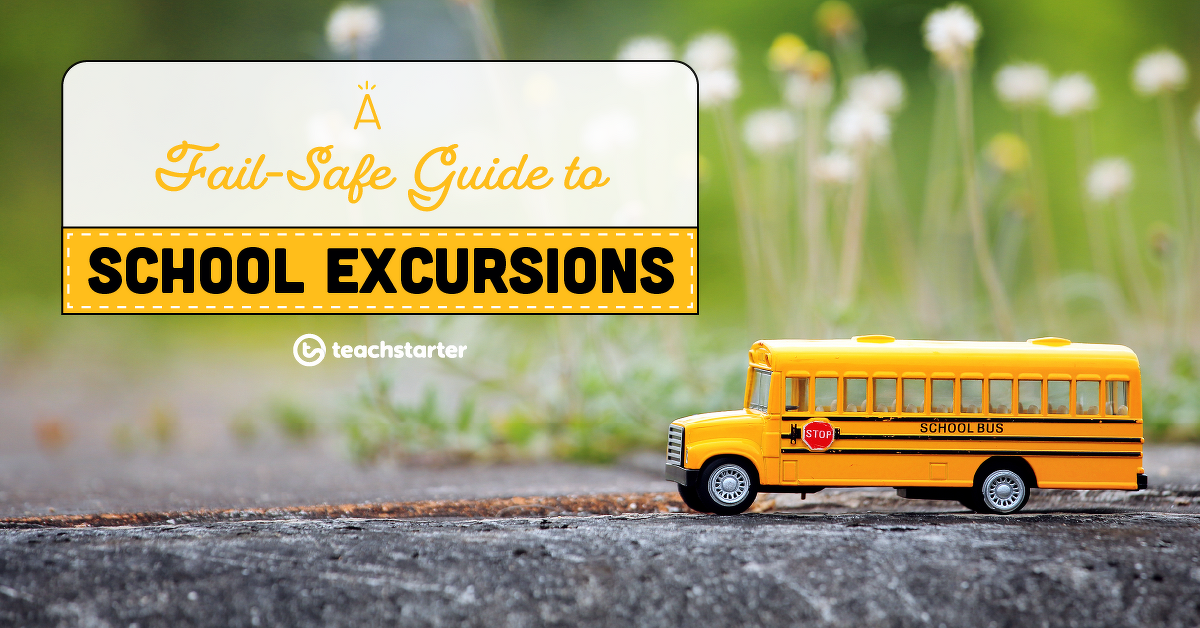 A Fail-Safe Guide to School Excursions | Teach Starter
