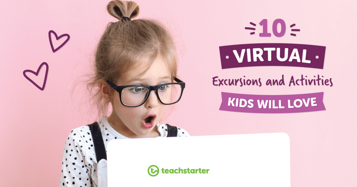 10 Virtual Excursions and Learning Experiences for Kids - Teach Starter ...
