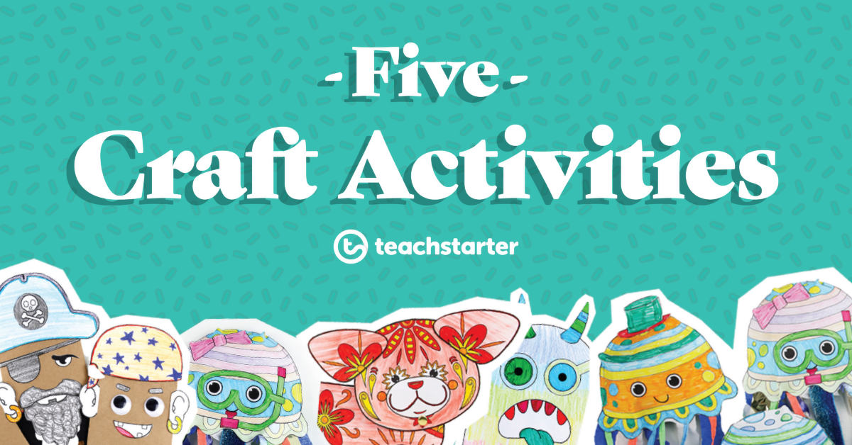 5 School Break Craft Activities for Kids | Teach Starter