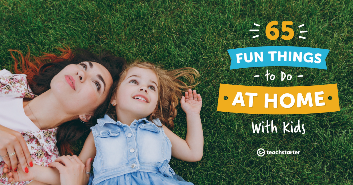 65 Fun Activities to Do At Home With Kids - Teach Starter | Teach Starter