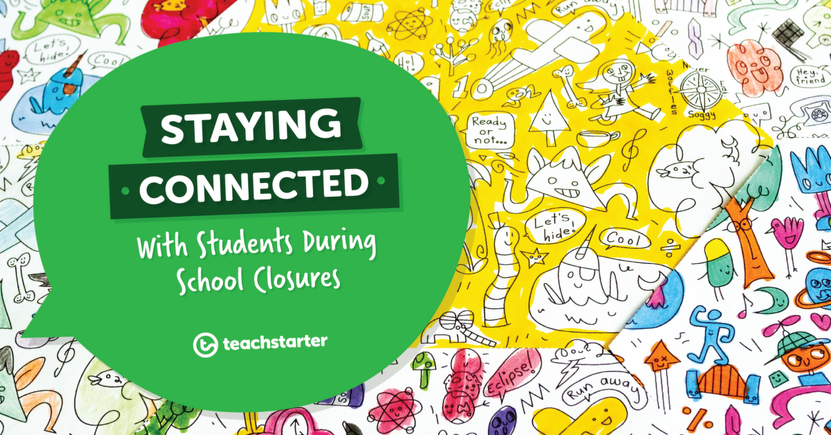 How to Stay Connected with Students During School Closures | Teach Starter