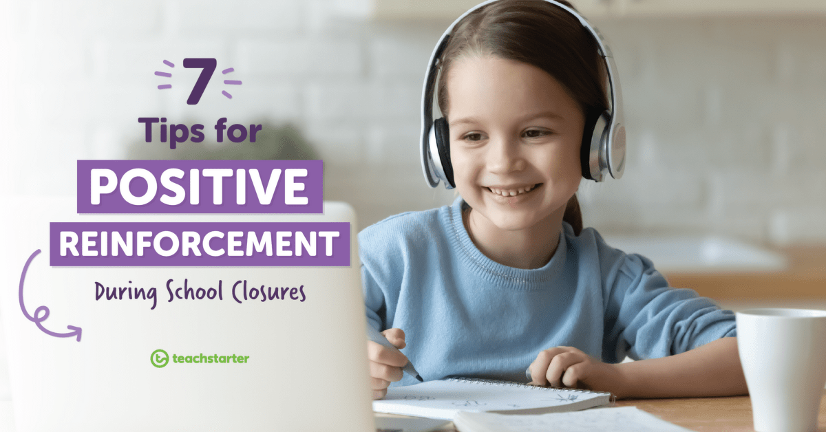 7 Tips for Positive Reinforcement During School Closures - Teach ...