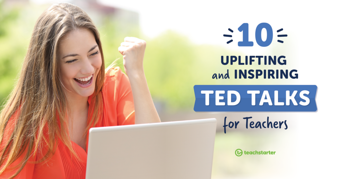 10 Uplifting and Inspiring TED Talks for Teachers - Teach Starter ...