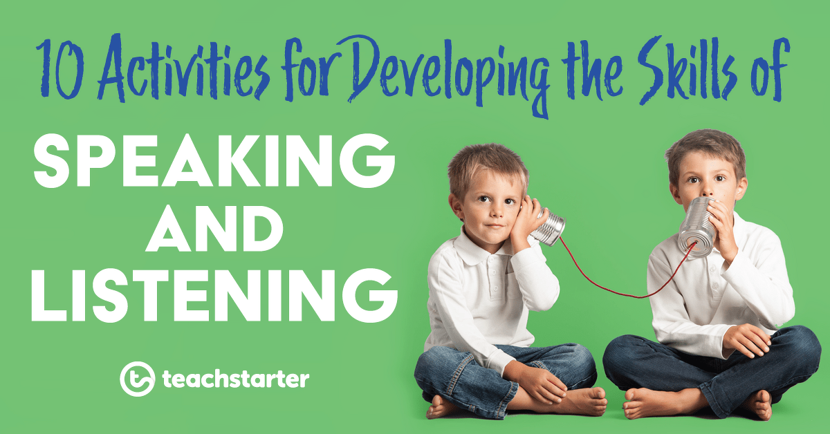10 Activities for Developing the Skills of Speaking and Listening ...