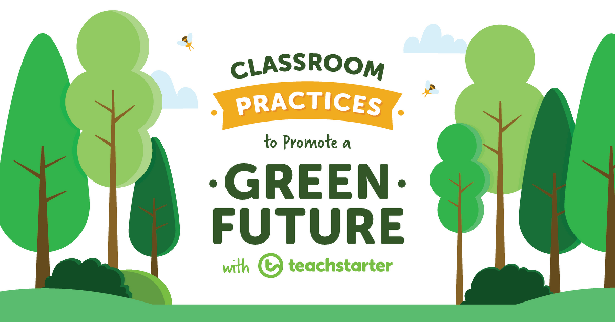 Promoting a Green Future in Your Classroom with Teach Starter | Teach ...