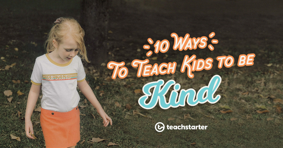 World Kindness Day 2020 - Ten Ways to Teach Kids To Be Kind | Teach Starter