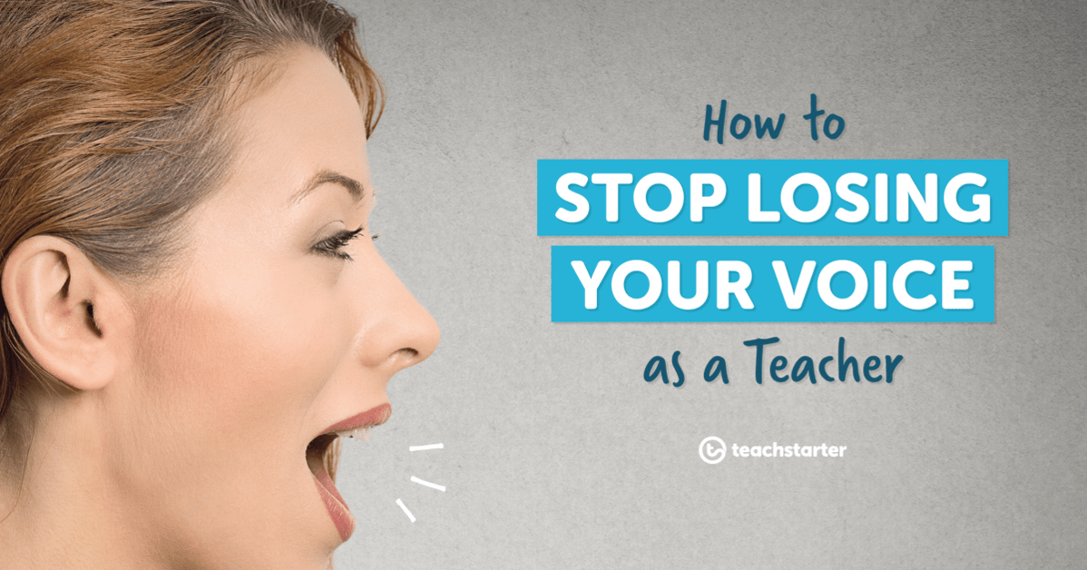 How to Stop Losing Your Voice as a Teacher - Teach Starter | Teach Starter