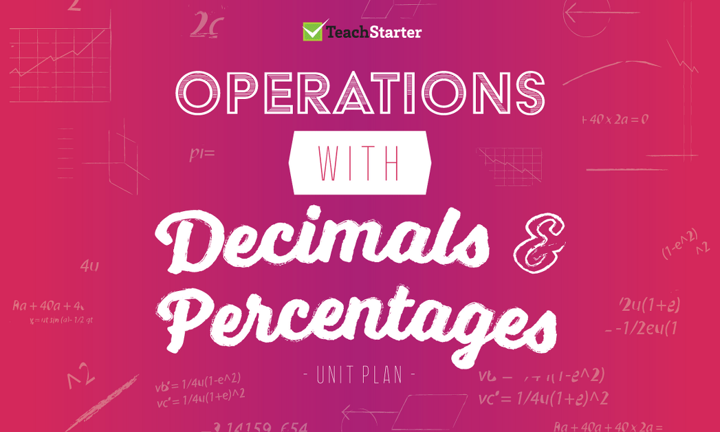 Operations with Decimals and Percentages Unit Plan | Teach Starter
